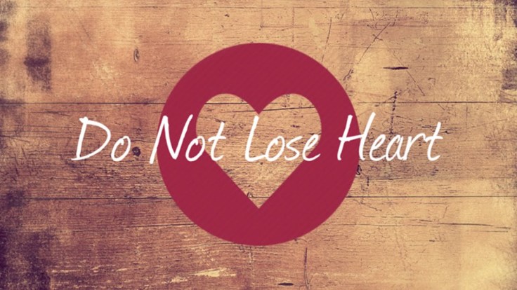 Don’t Lose Heart. – Pastor's Ponderings